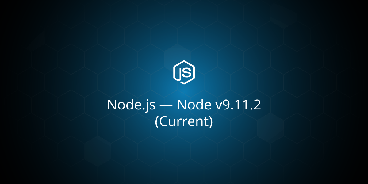 Node.js — Node v9.11.2 (Current)